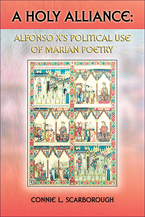 "A Holy Alliance: Alfonso X’s Use of Marian Poetry," by Connie L. Scar ...